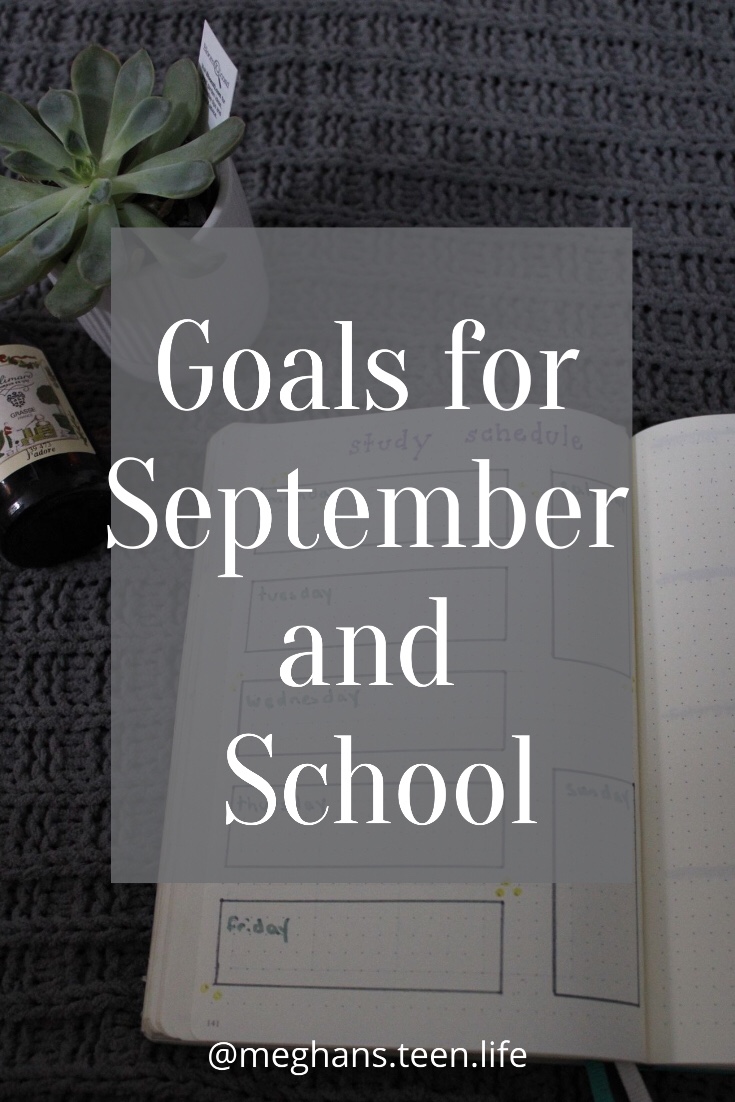 My Goals for This School Year and September – Meghan’s Teen Life